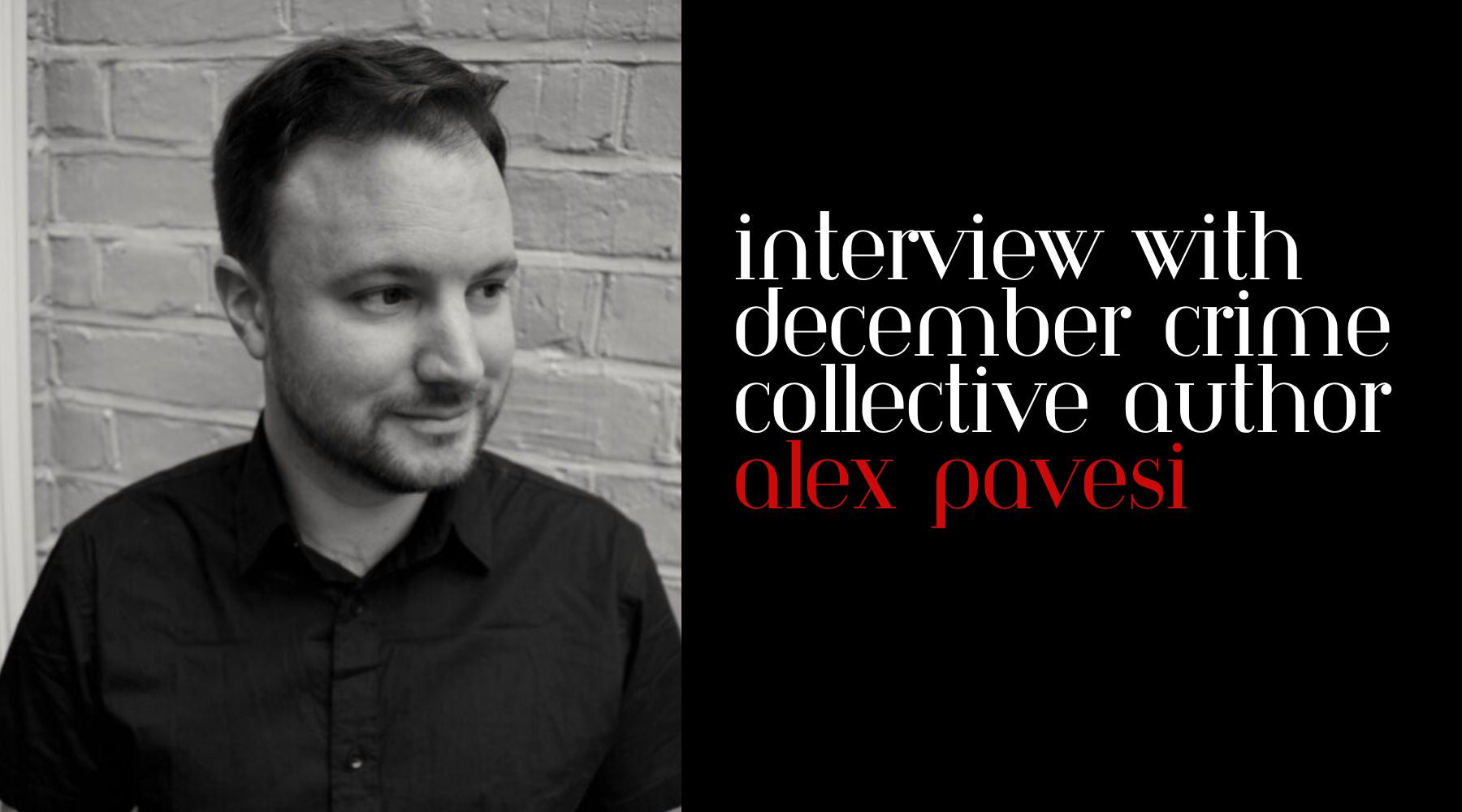 Interview with December Crime Collective Author: Alex Pavesi ...